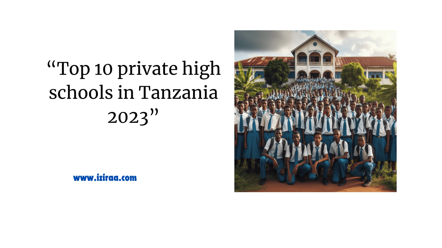 Best Private high schools in Tanzania 2025! - Iziraa